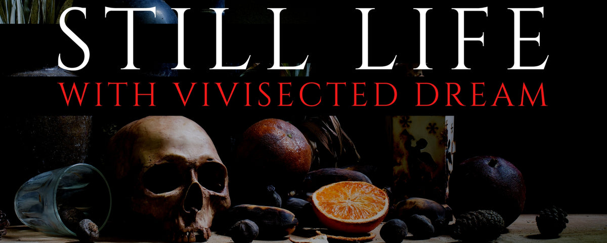 Still Life with Vivisected Dream